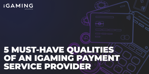 5 must-have Qualities of an iGaming Payment Service Provider | Blog ...